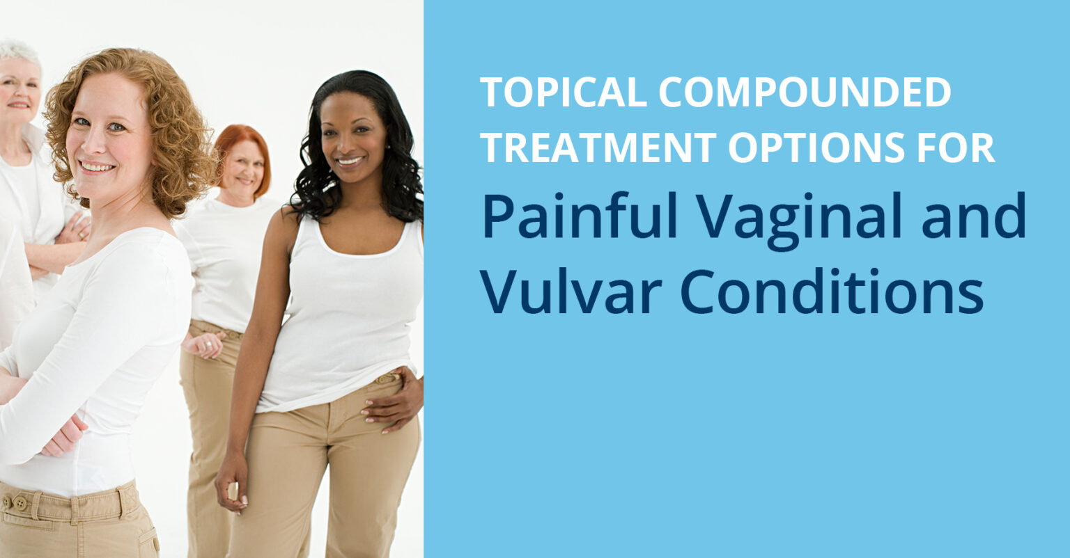 Topical Compounded Treatment Options for Painful Vaginal and Vulvar ...